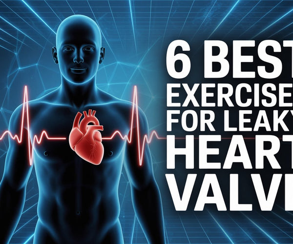 6 Best Exercises for Leaky Heart Valve